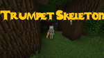 Trumpet Skeleton Mod 1.17.1/1.16.2 – Scare the Dead and Living ...